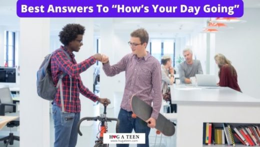 How To Respond To How It's Going? | HugATeen.Com