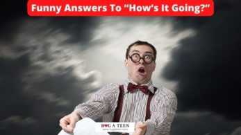How To Respond To How It's Going? | HugATeen.Com