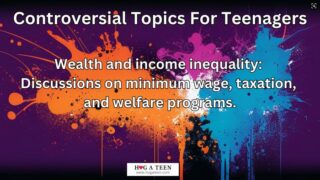 250+ Controversial Topics For Teenagers To Debate