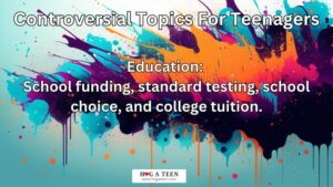 250+ Controversial Topics For Teenagers To Debate